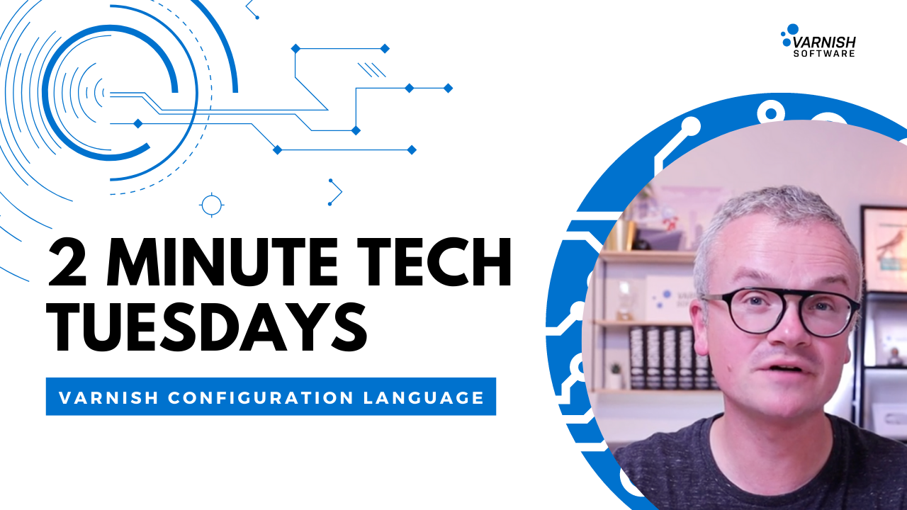 Two-Minute Tech Tuesdays - Varnish Configuration Language