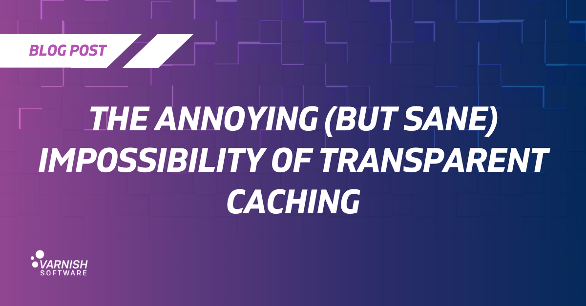 The annoying (but sane) impossibility of transparent caching